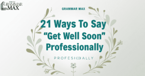 21 Ways to Say “Get Well Soon” Professionally- Grammar Max