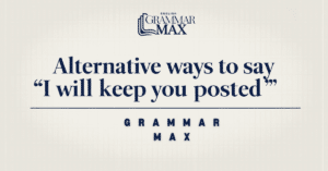 23 ways to say i will keep you posted professionally - Grammar Max