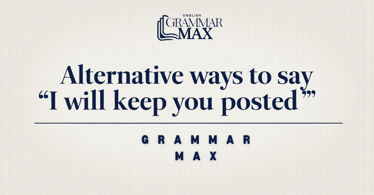 23 ways to say i will keep you posted professionally - Grammar Max