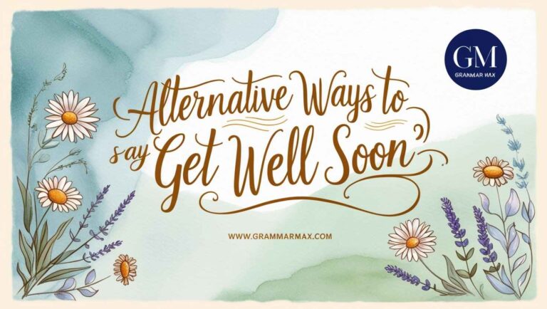21 Ways to Say “Get Well Soon” Professionally- Grammar Max