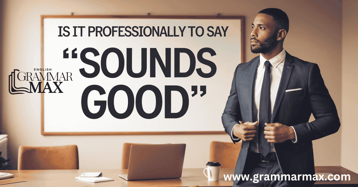 25 ways to say sounds good professionally - Grammar Max