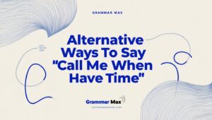 22 Ways to Say “Call Me When You Have Time” - Grammar Max