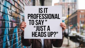 23 Ways to Say “Just a Heads Up” Professionally - Grammar Max