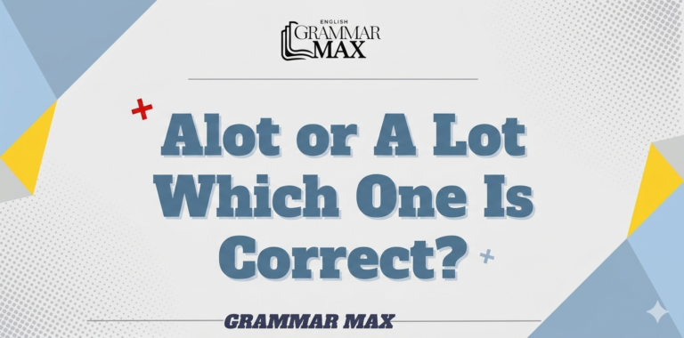 Alot or A Lot Which One Is Correct? Spelling & Meaning